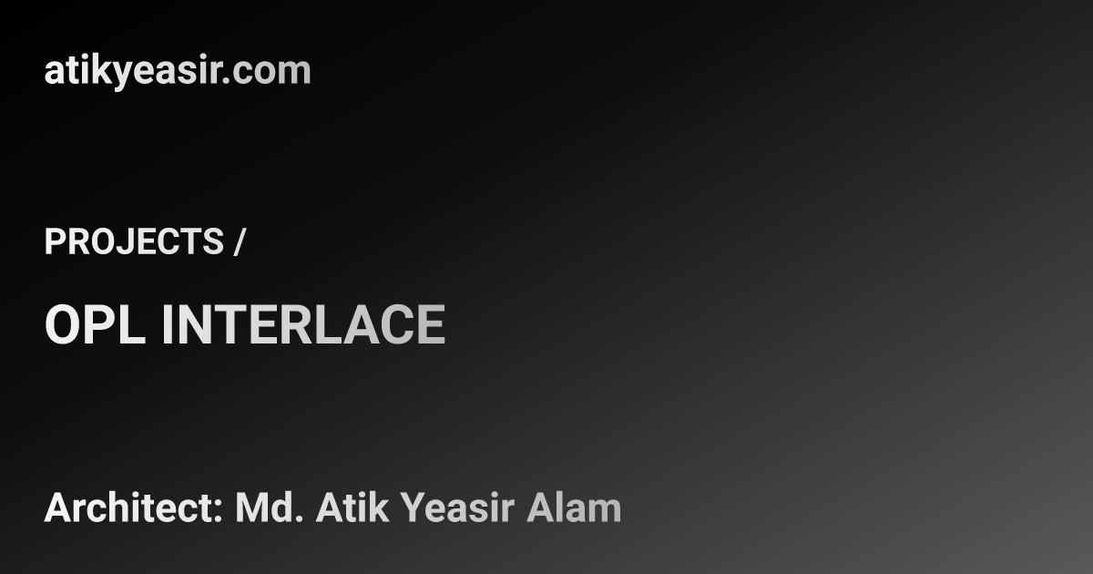 Opl Interlace | Projects | Md. Atik Yeasir Alam